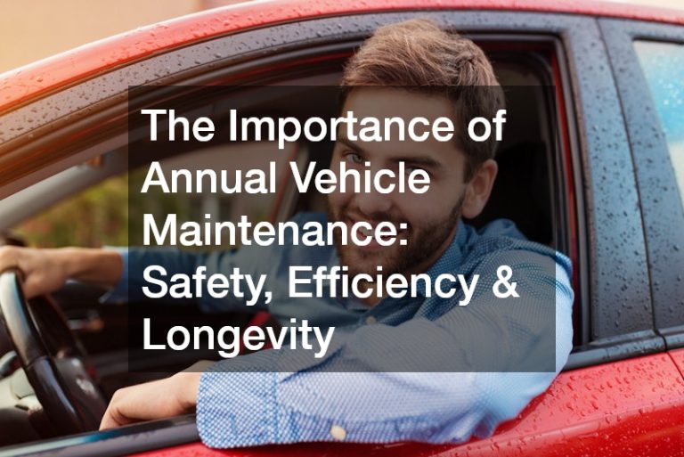 The Importance of Annual Vehicle Maintenance: Safety, Efficiency ...